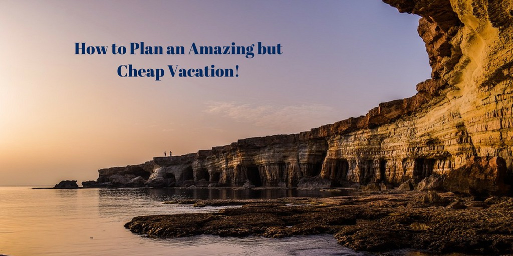 How to Plan an Amazing but Cheap Vacation - BuyDig.com Blog