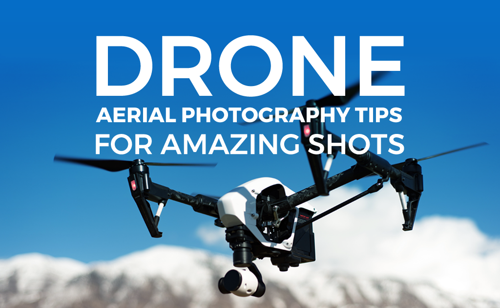 Drone Aerial Photography Tips for Amazing Shots - BuyDig.com Blog