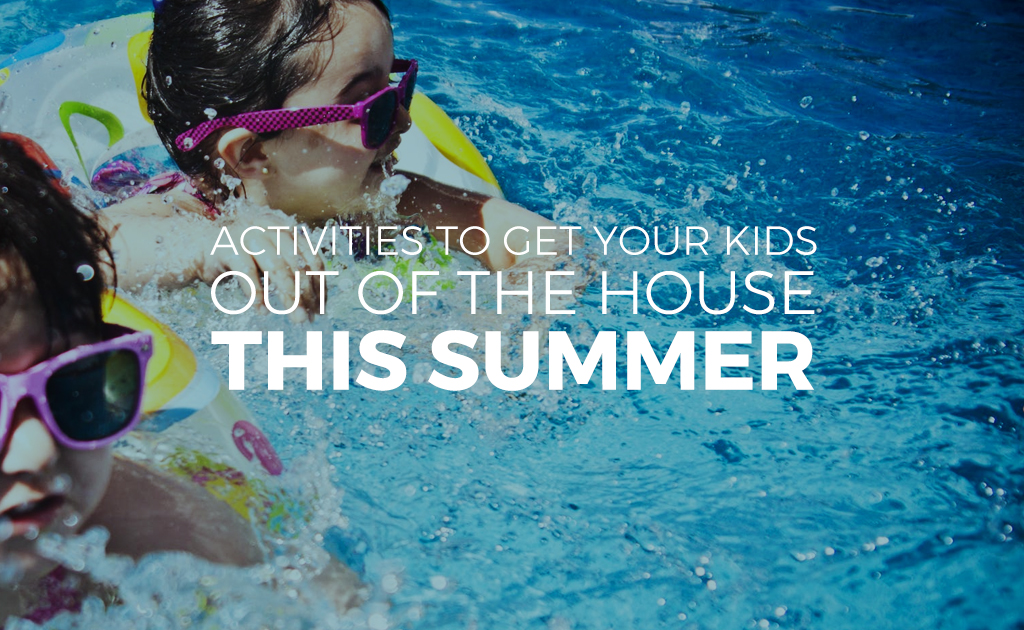 Activities to Get Your Kids Out of the House This Summer - BuyDig.com Blog