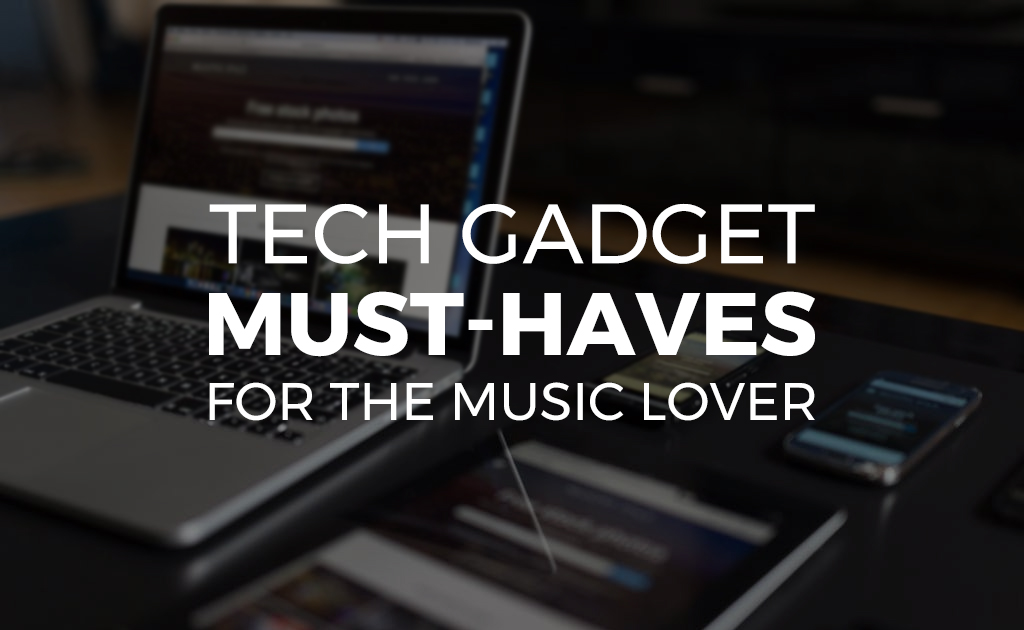 Tech Gadget Must-Haves for the Music Lover - BuyDig.com Blog