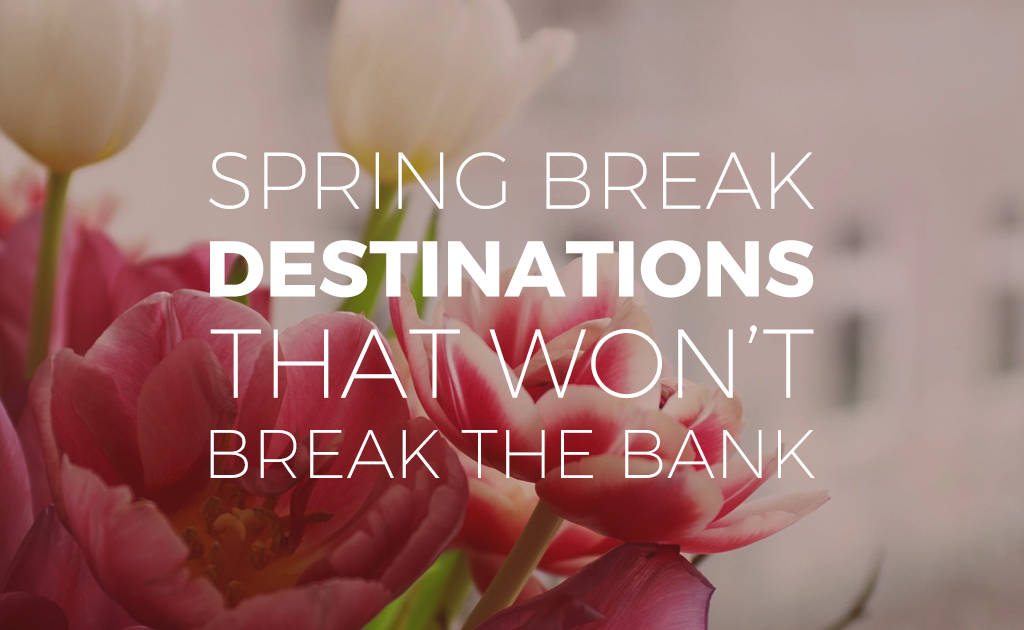 Spring Break Destinations that Won’t Break the Bank - BuyDig.com Blog
