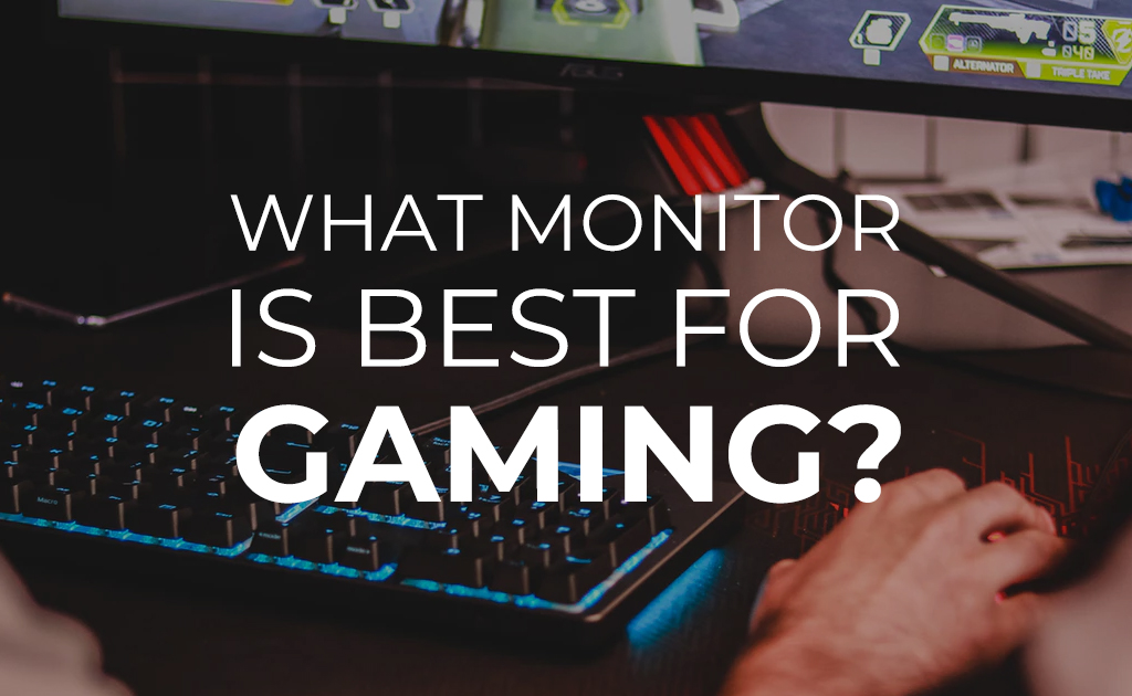 What Monitor is Best for Gaming? - BuyDig.com Blog