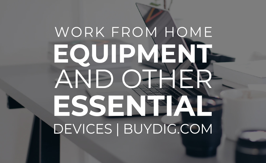 Work from Home Equipment and Other Essential Devices - BuyDig.com Blog
