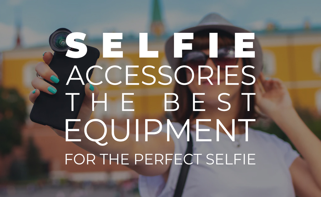 Selfie Accessories - The Best Equipment for the Perfect Selfie - BuyDig ...