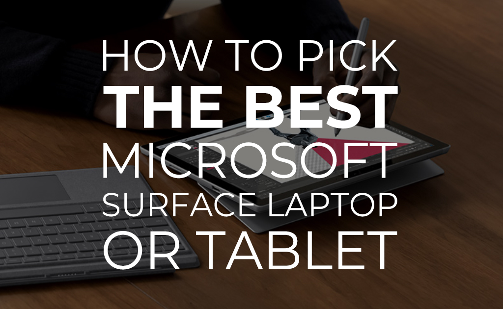 How to Pick the Best Microsoft Surface Laptop or Tablet - BuyDig.com Blog