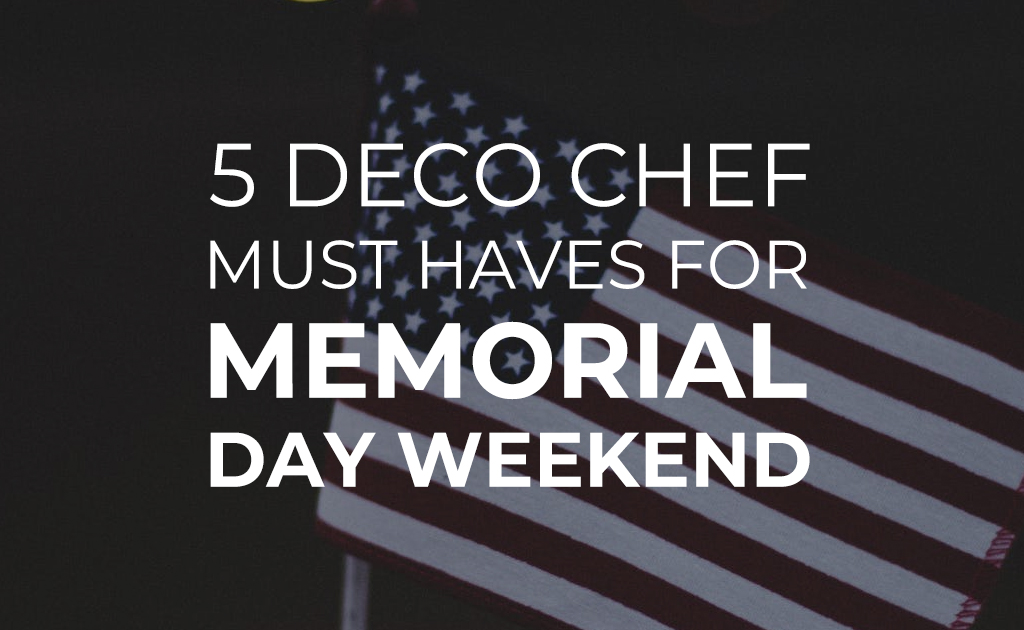 5 Deco Chef Must Haves for Memorial Day Weekend - BuyDig.com Blog