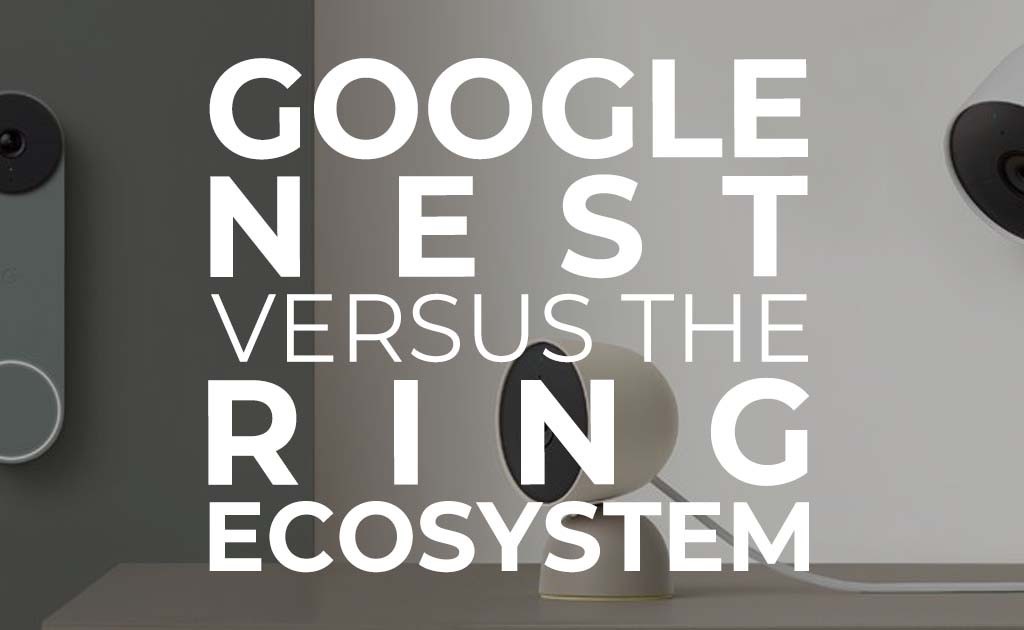 Google Nest Versus the Ring Ecosystem - BuyDig.com Blog