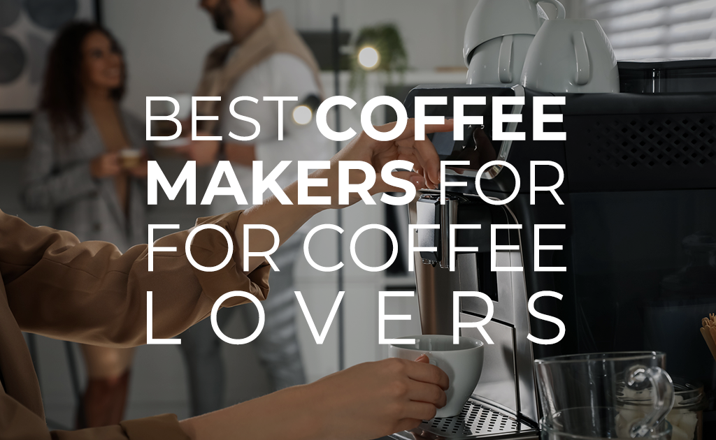 Best Coffee Makers for Coffee Lovers - BuyDig.com Blog