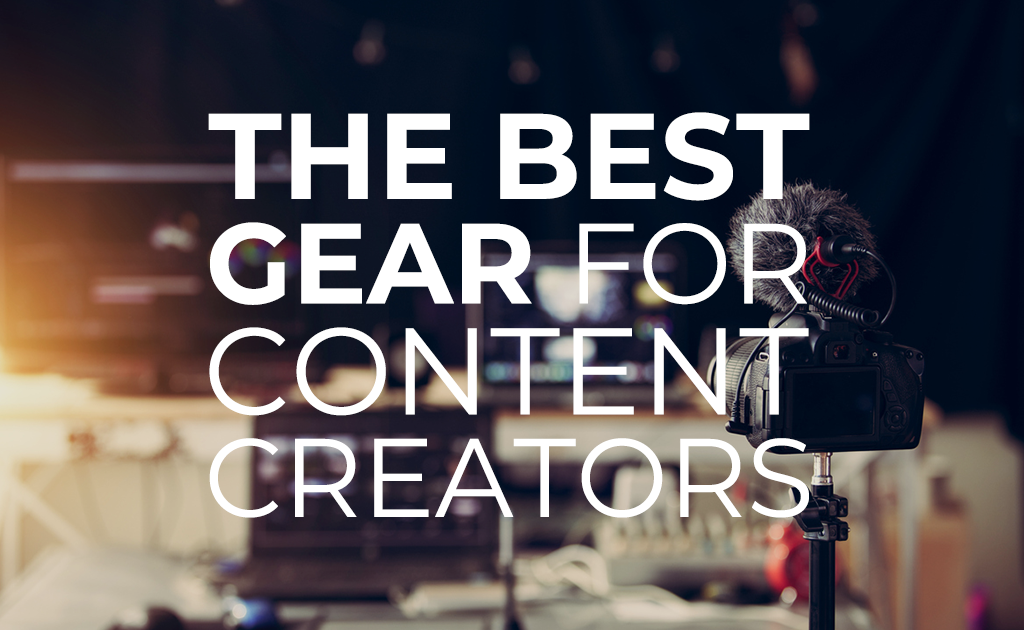 The Best Gear for Content Creators - BuyDig.com Blog